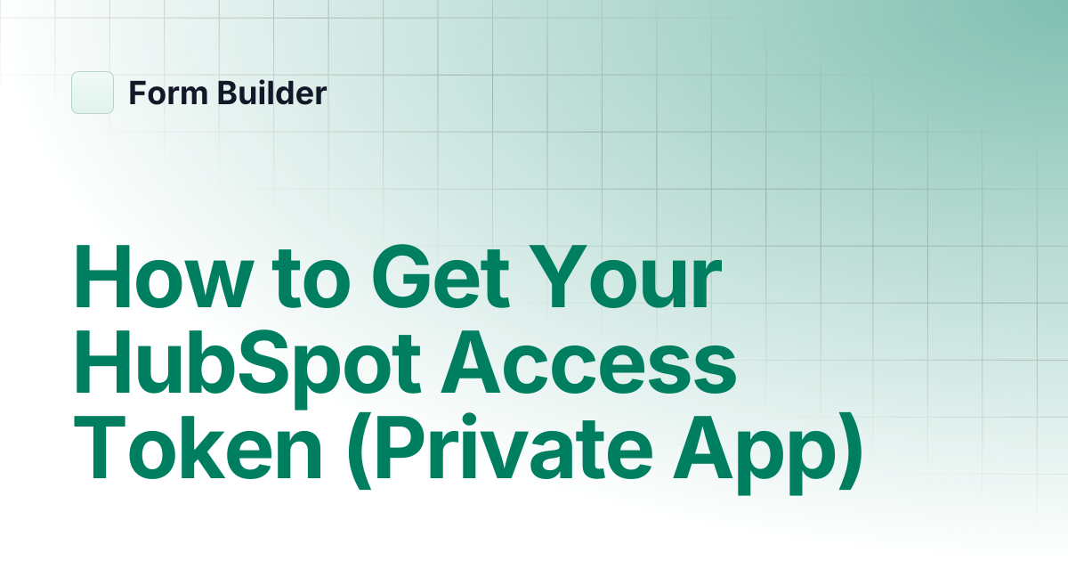 How to Get Your HubSpot Access Token (Private App) | Form Builder