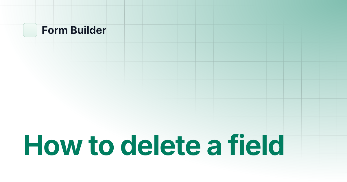 How to delete a field | Form Builder