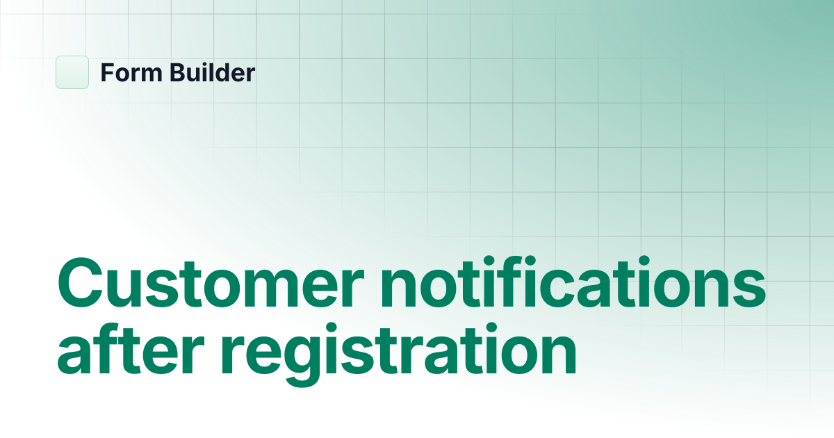 Customer notifications after registration | Form Builder