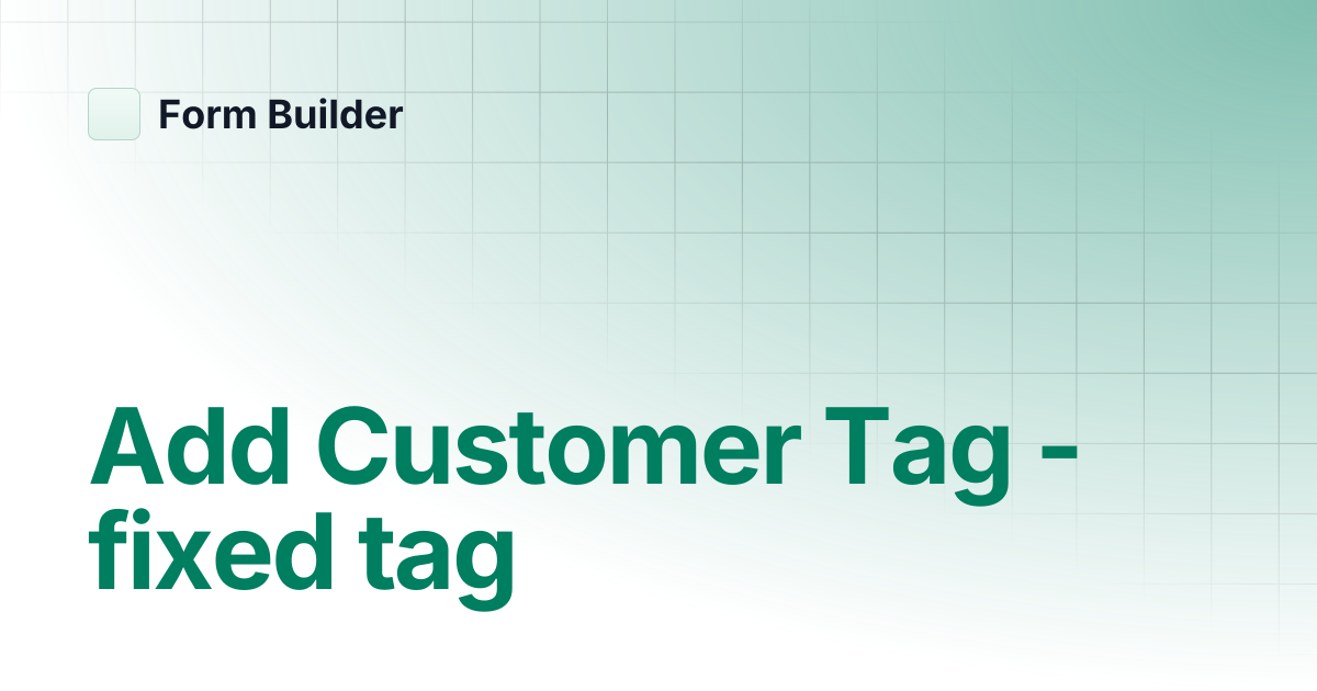 Add Customer Tag - fixed tag | Form Builder