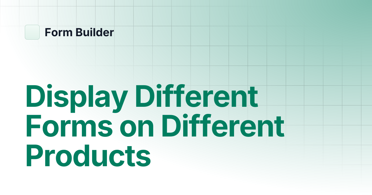 Display Different Forms on Different Products | Form Builder